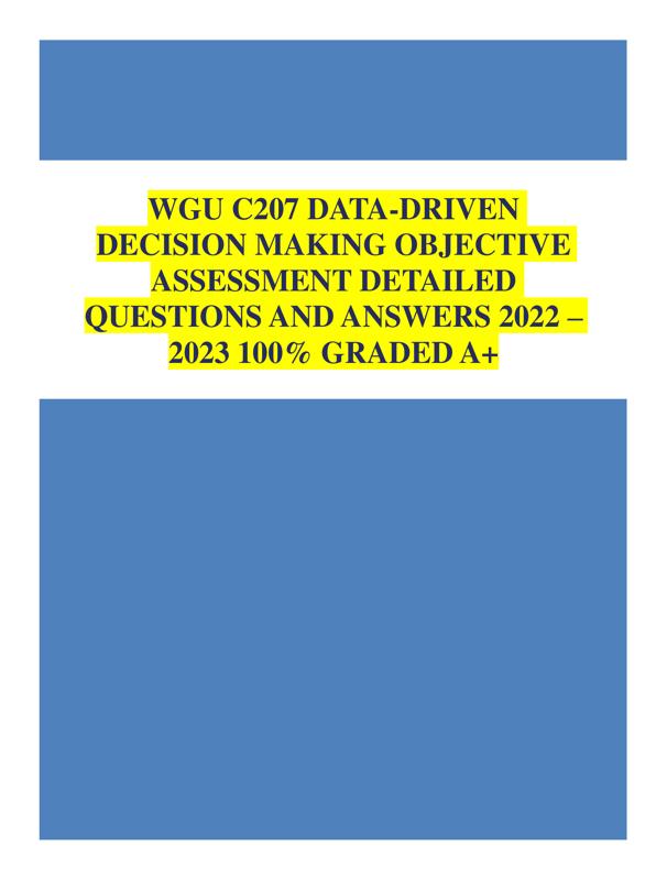 WGU C207 DATA-DRIVEN DECISION MAKING OBJECTIVE ASSESSMENT DETAILED QUESTIONS AND ANSWERS 2022 ...