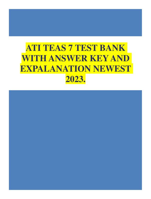 ATI TEAS 7 TEST BANK WITH ANSWER KEY AND EXPLANATION NEWEST 2023 ati-teas-7-test-bank-with-answer-key-and-explanation-newest-2023